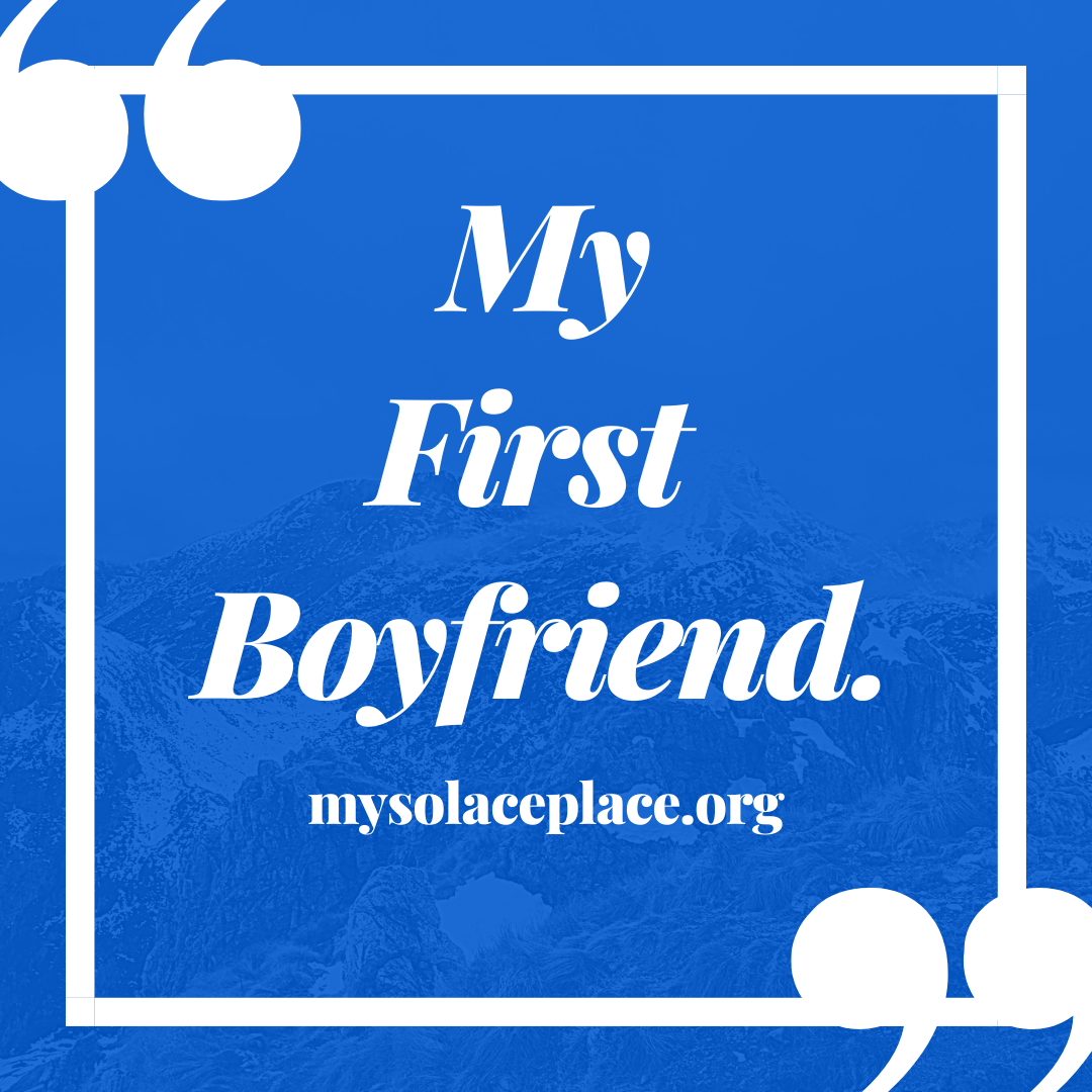 My first Boyfriend – My Solace Place