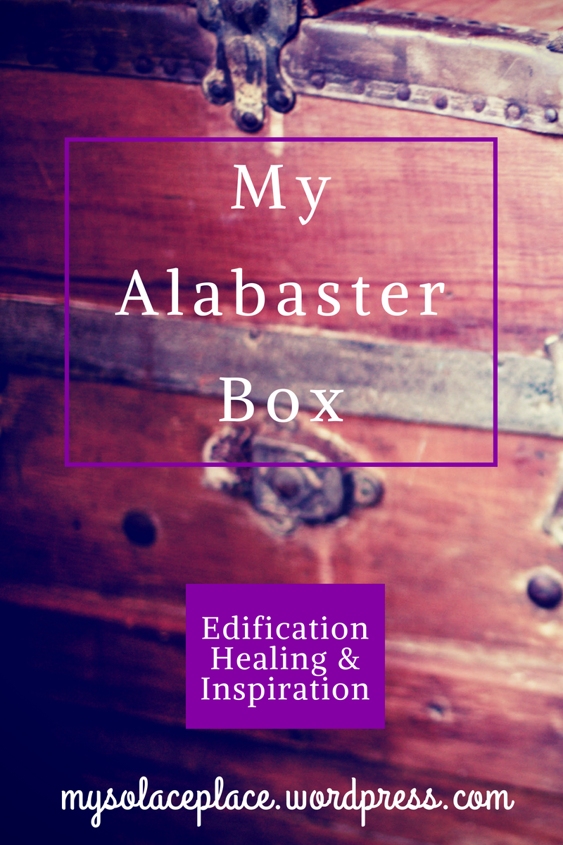 My Alabaster Box – My Solace Place